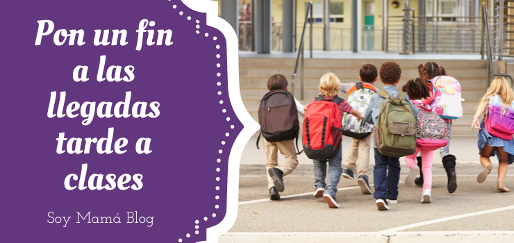 Pon un fin a las llegadas tarde a clases - Soy Mama Blog
